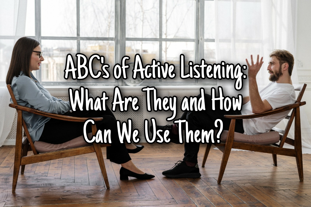 ABC’s of Active Listening: What Are They And How Can We Use Them ...