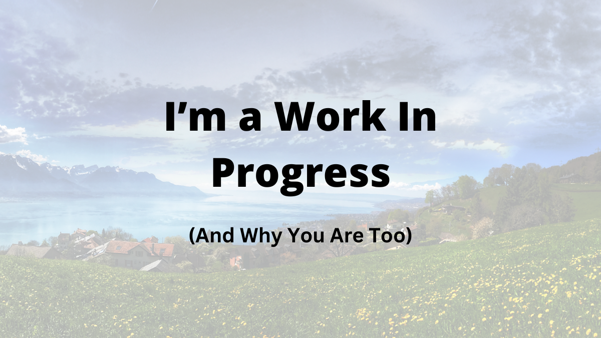 Why We’re All Works in Progress (And Why That’s Okay) – Sweeney's Blogs