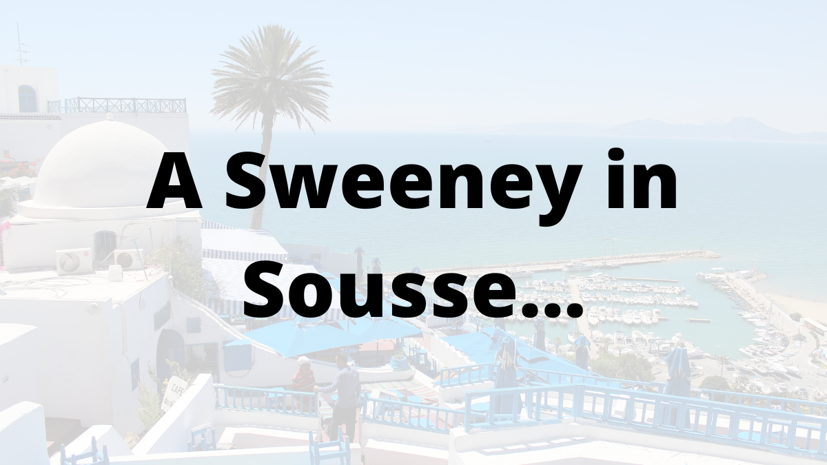 A Sweeney in Sousse… – Sweeney's Blogs
