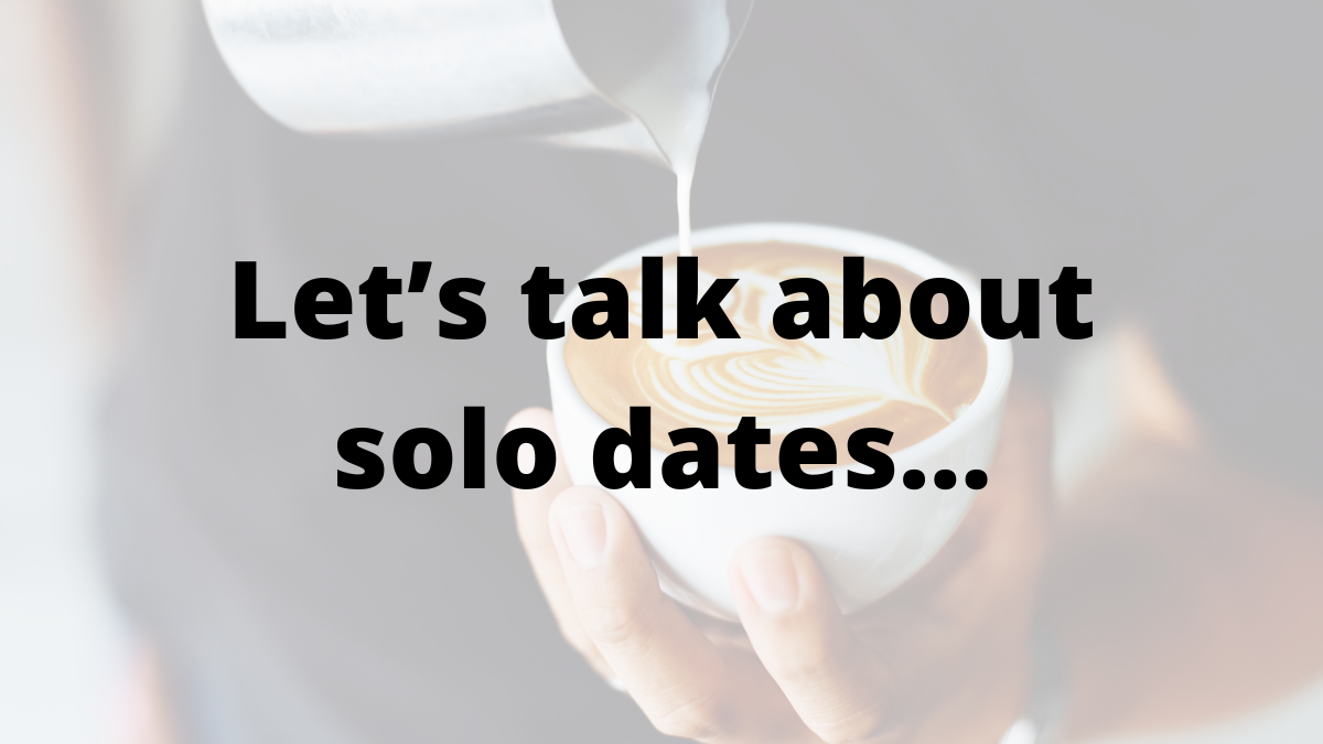 Let’s talk about solo dates… – Sweeney's Blogs