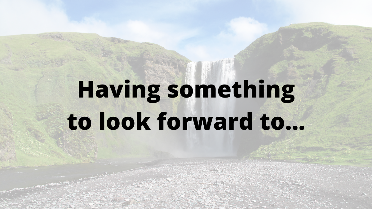 Having something to look forward to – Sweeney's Blogs